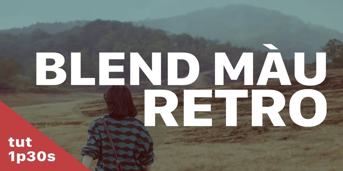 Hướng dẫn cách blend màu retro trong photoshop đơn giản nhất ...